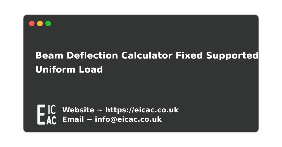 Beam Deflection Calculator Fixed Supported Uniform Load | EICAC